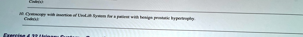 codes 10 cystoscopy with insertion of urolift system for a patient with ...