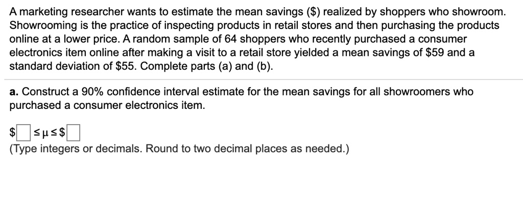 Solved A Marketing Researcher Wants To Estimate The Mean Savings S