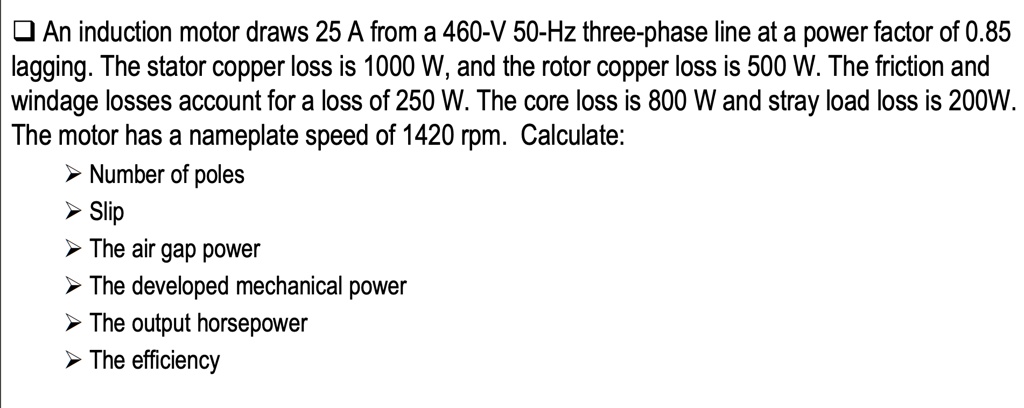 SOLVED: An induction motor draws 25 A from a 460-V, 50-Hz three-phase ...