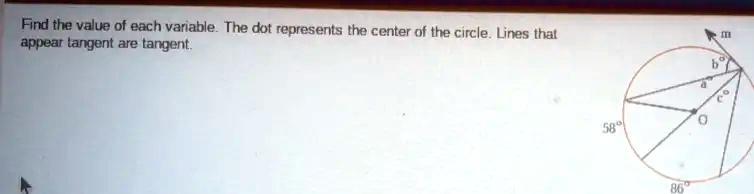 Find the value of each variable. The dot represents the center of the circle. Lines that appear ...