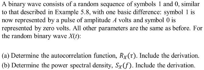 SOLVED: A binary wave consists of a random sequence of symbols 1 and 0, similar to that ...