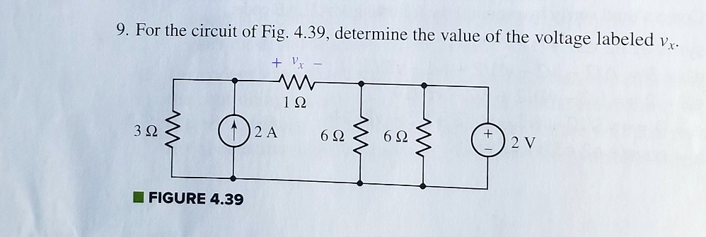 9. For the circuit of Fig. 4.39, determine the value of the voltage labeled vx. + vx - 1 ? 3 ? 2 ...