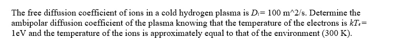 SOLVED: The free diffusion coefficient of ions in a cold hydrogen ...