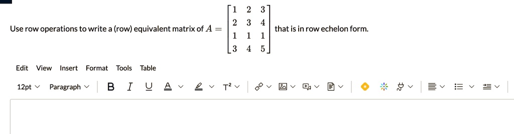 SOLVED: Use row operations to write a (row) equivalent matrix of A=[[1,2,3],[2,3,4],[1,1,1],[3,4 ...
