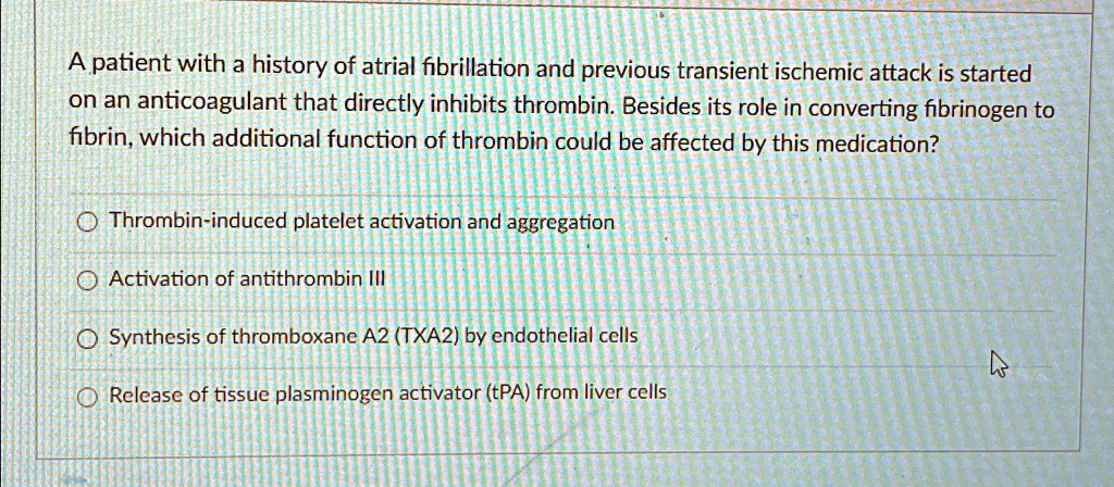 SOLVED: A patient with a history of atrial fibrillation and previous ...