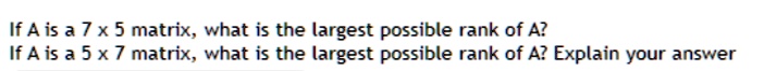 if a is a 7 x 5 matrix what is the largest possible rank of a if a is a ...