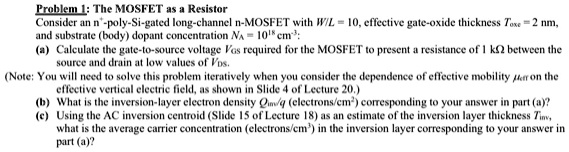 Problem 1: The MOSFET as a Resistor Consider an n*-poly-Si-gated long ...