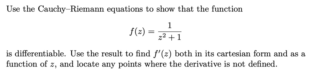 Use the Cauchy-Riemann equations to show that the function f(z) = (1)/(z^2 + 1) is ...
