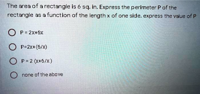 the area of arectangle is 6 sq in express the perimeter p of the rectangle as a function of the ...
