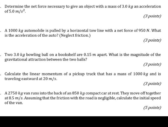 Determine the net force necessary to give an object with a mass of 3.0 kg an acceleration of 5.0 ...