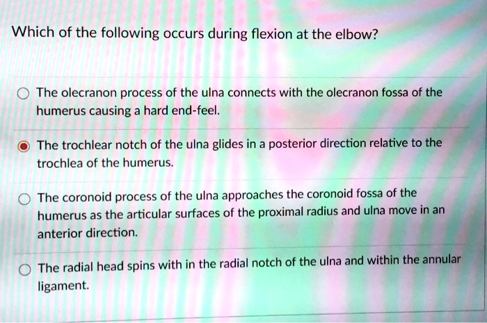 SOLVED: Which of the following occurs during flexion at the elbow? The ...