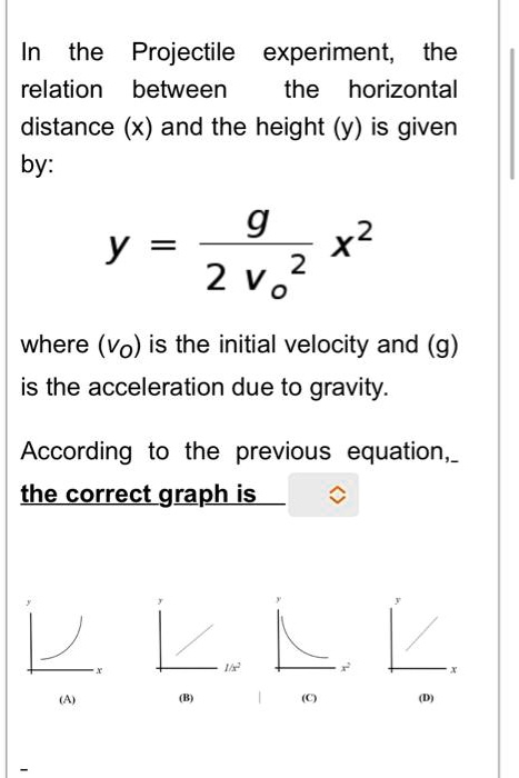 SOLVED: In the Projectile experiment; the relation between the horizontal distance and the ...