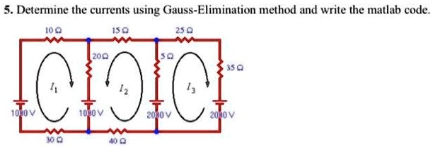 SOLVED: 5. Determine the currents using Gauss-Elimination method and ...