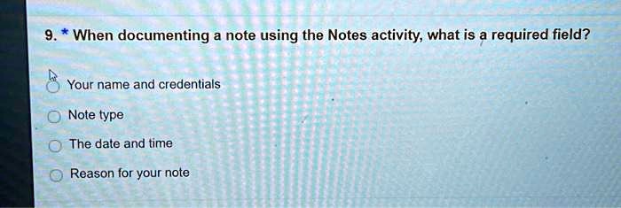 9 when documenting a note using the notes activity what is a required ...