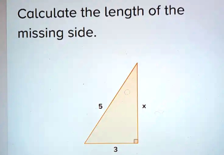 SOLVED: Calculate the length of the missing side: 5