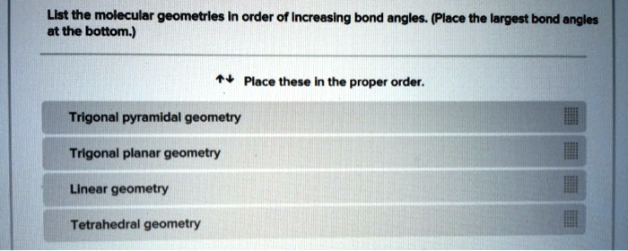 SOLVED: List the molecular geometries in order of increasing bond ...