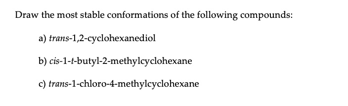 SOLVED: Draw the most stable conformations of the following compounds: trans-1,2-cyclohexanediol ...
