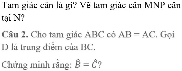 SOLVED: Tam giac can la gi? Ve tam giac can MNP can tai N? Cau 2. Cho tam giac ABC co AB = AC ...