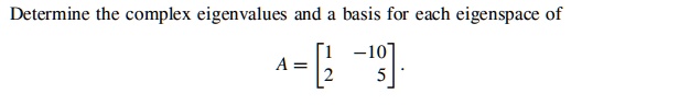 Determine the complex eigenvalues and a basis for each eigenspace of A