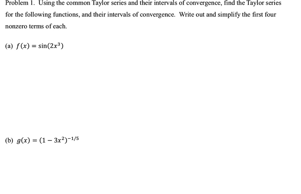 problem 1 using the common taylor series and their intervals of convergence find the taylor ...