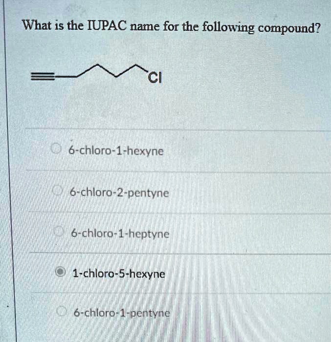 SOLVED: What is the IUPAC name for the following compound? 6-chloro-1 ...