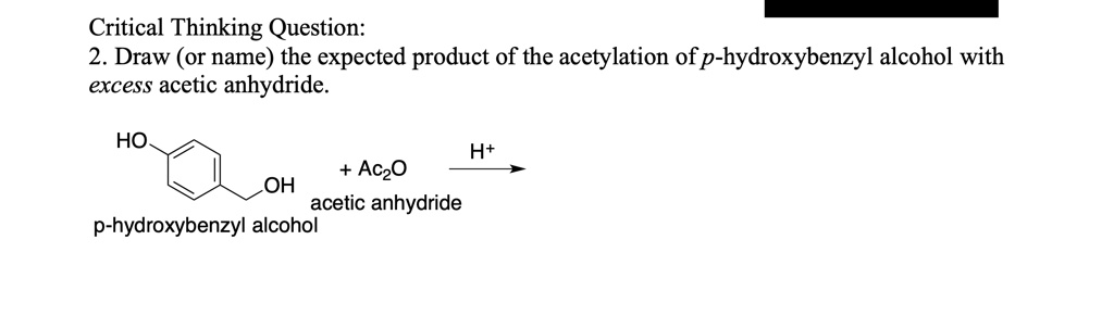 Critical Thinking Question Draw Or Name The Expected Product Of The Acetylation Of P