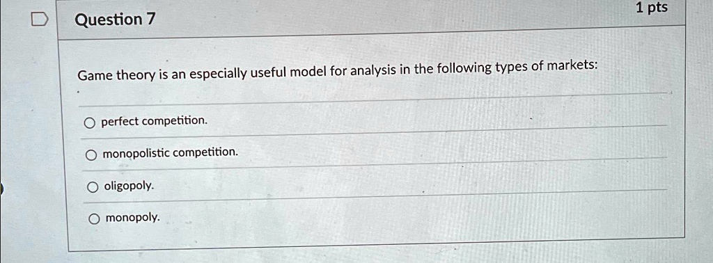 SOLVED: Question 7 1 pts Game theory is an especially useful model for ... SOLVED: Question 7 1 pts Game theory is an especially useful model for ...
