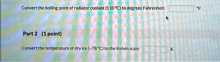 SOLVED: Convert the boiling point of radiator coolant (110 °C) to ...