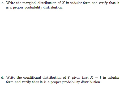 SOLVED: Write the marginal distribution of X in tabular form and verify ...