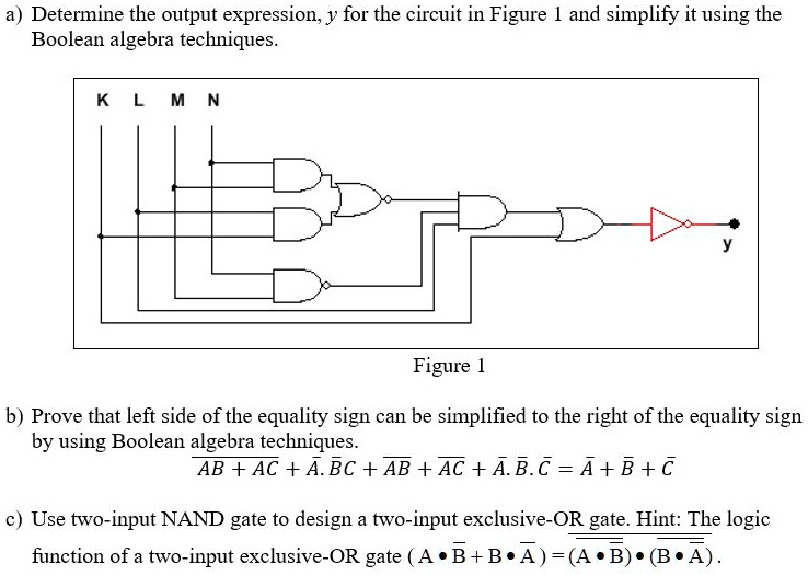 a) Determine the output expression, y for the circuit in Figure 1 and simplify it using the ...