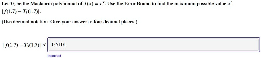 SOLVED: Let Tz be the Maclaurin polynomial of f(x) = e. Use the Error ...