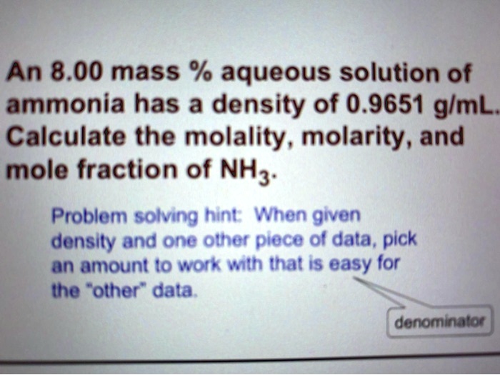 An 8.00 mass % aqueous solution of ammonia has a density of 0.9651 g/mL. Calculate the molality ...