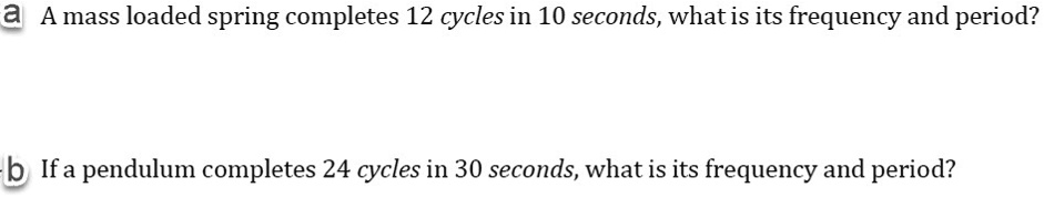 SOLVED: a Amass loaded spring completes 12 cycles in 10 seconds, whatis ...