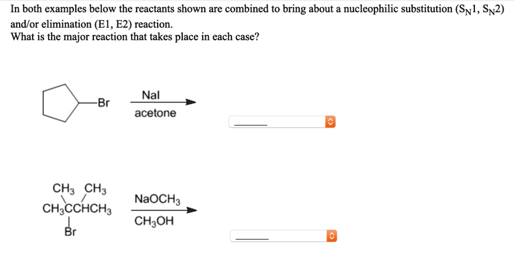 SOLVED: In both examples below the reactants shown are combined to bring about a nucleophilic ...
