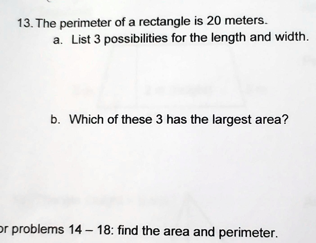 13. The perimeter of a rectangle is 20 meters. a. List 3 possibilities ...