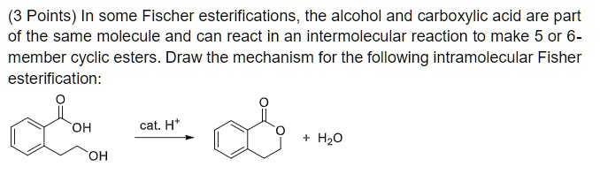 SOLVED: 3 Points) In some Fischer esterifications, the alcohol and carboxylic acid are part of ...