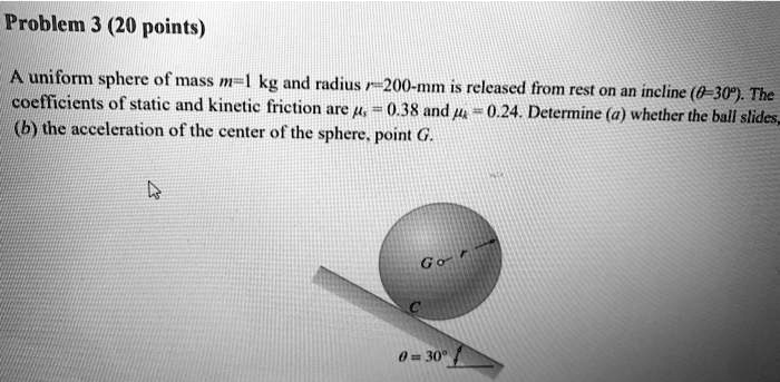 SOLVED: Problem 3 (20 points) A uniform sphere of mass m = 1 kg and ...