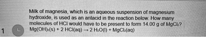 SOLVED: Milk of magnesia, which is an aqueous suspension of magnesium ...