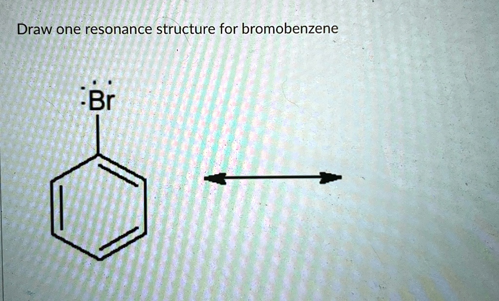 Draw one resonance structure for bromobenzene Draw one resonance ...