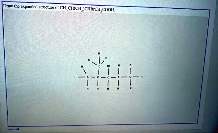 SOLVED: Draw the expanded structure of CH3, CH(CH3)CH2CH3, COOH.