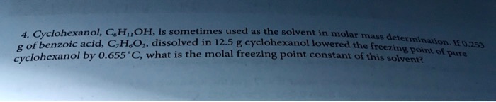 SOLVED: 4. Cyclohexanol, CH#OH, is sometimes used a8 the solvent in ...
