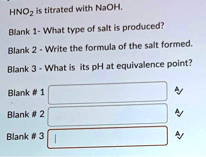 HNO2 is titrated with NaOH. Blank 1- What type of salt is produced ...