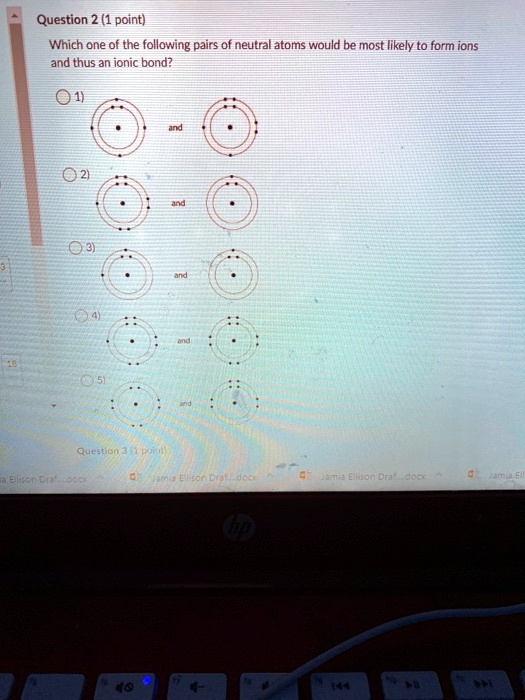 SOLVED: Question 2 (1 point) Which one of the following pairs of neutral atoms would be most ...