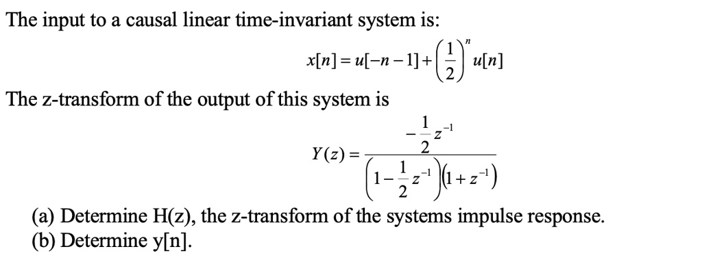 SOLVED: The input to a causal linear time-invariant system is: x[n]=u[-n-1]- u[n] The z ...