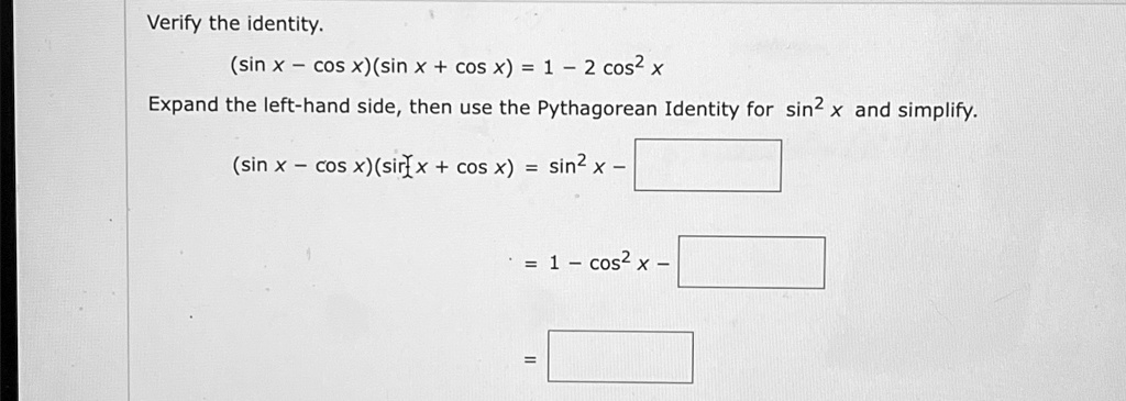 verify the identity sinx cosxsinxcosx1 2cos2x expand the left hand side then use the pythagorean ...
