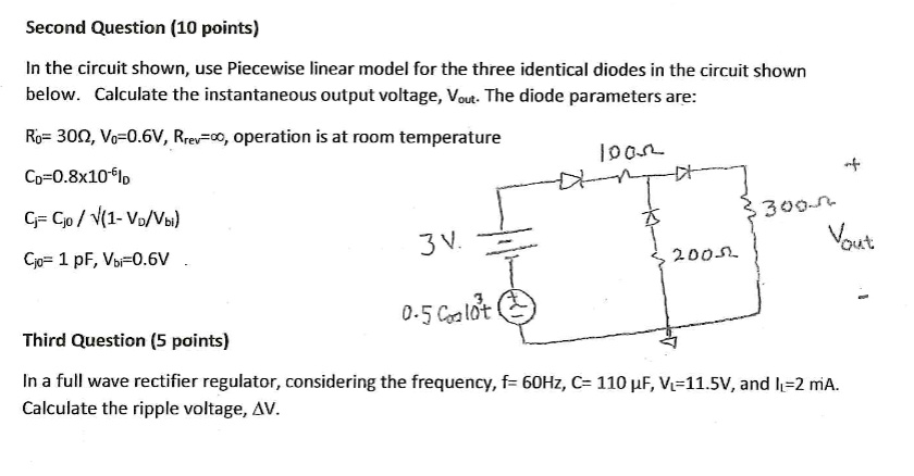 Second Question (10 points) In the circuit shown, use the Piecewise linear model for the three ...