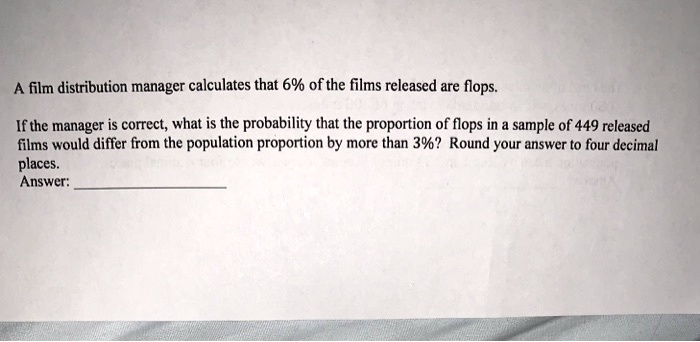 SOLVED: A film distribution manager calculates that 6% of the films ...