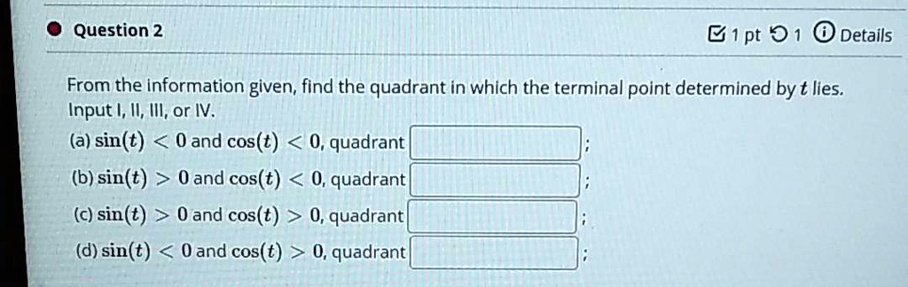 SOLVED: G1pt 01 Details From the information given, find the quadrant in which the terminal ...