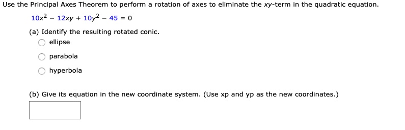 use the principal axes theorem to perform rotation of axes to eliminate ...