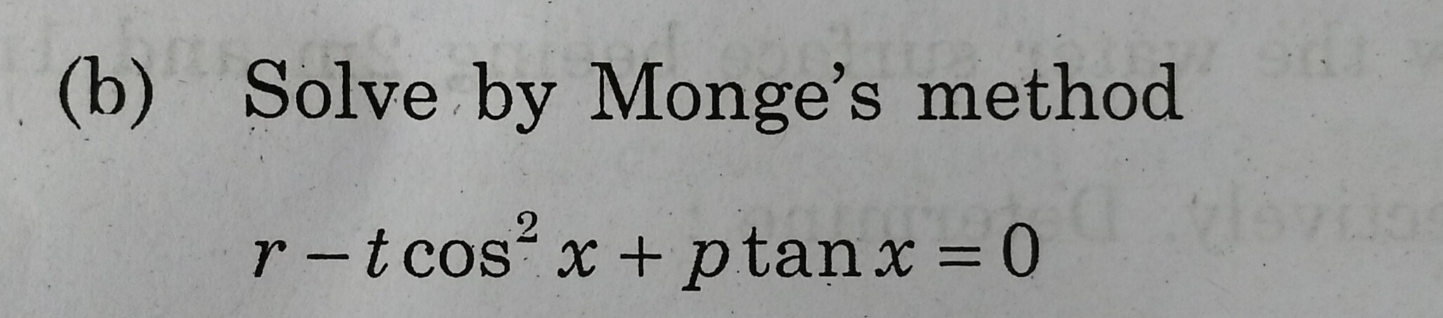 (b) Solve by Monge's method r-t cos ^2 x+p tan x=0